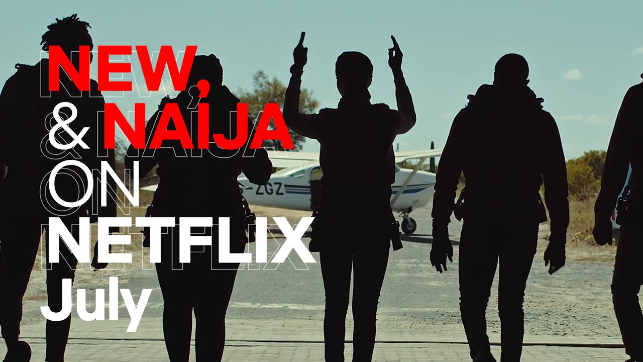 Watch Naija Titles Coming to Netflix this July | AfiaGhana