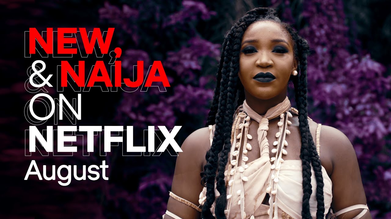 Watch Naija Titles Coming to Netflix this August | AfiaGhana
